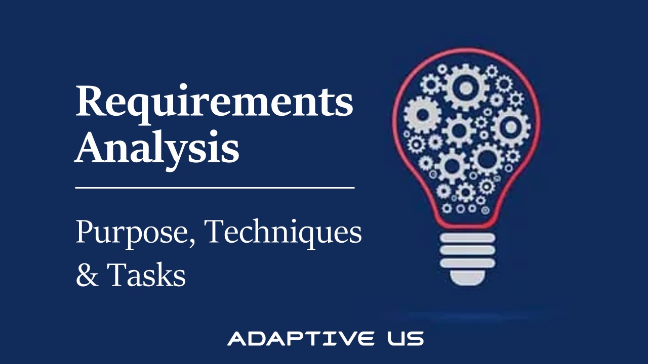 Requirements Analysis - Purpose, Tasks and Techniques